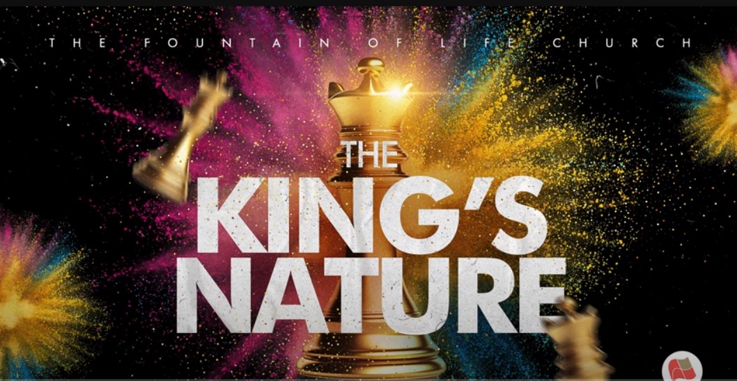 The King's Nature - The Fountain Of Life Church